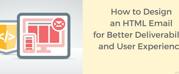 √ Designing HTML Email for Better User Experience and Deliverability
